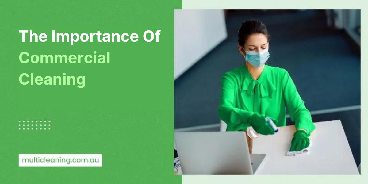 The Importance Of Commercial Cleaning | Multi Cleaning