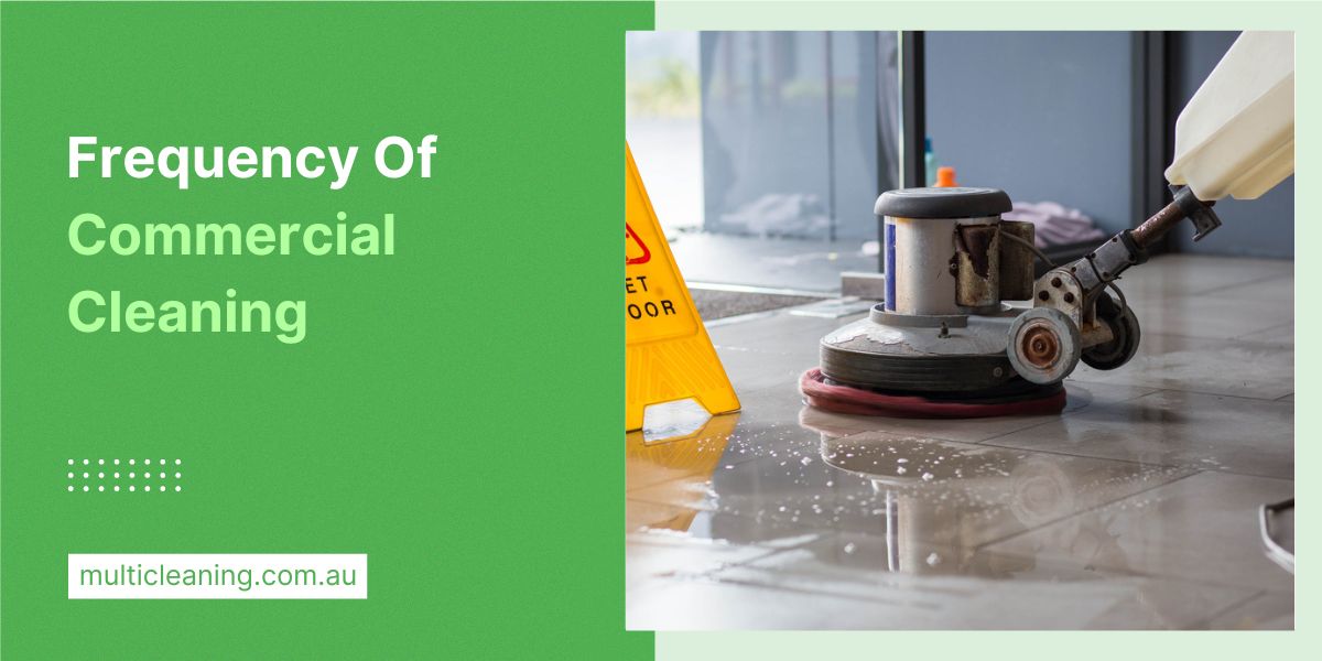 Frequency Of Commercial Cleaning | Multi Cleaning