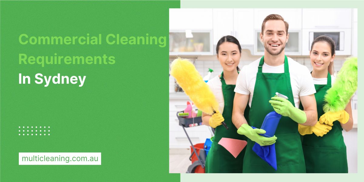 Commercial Cleaning Requirements In Sydney | Multi Cleaning