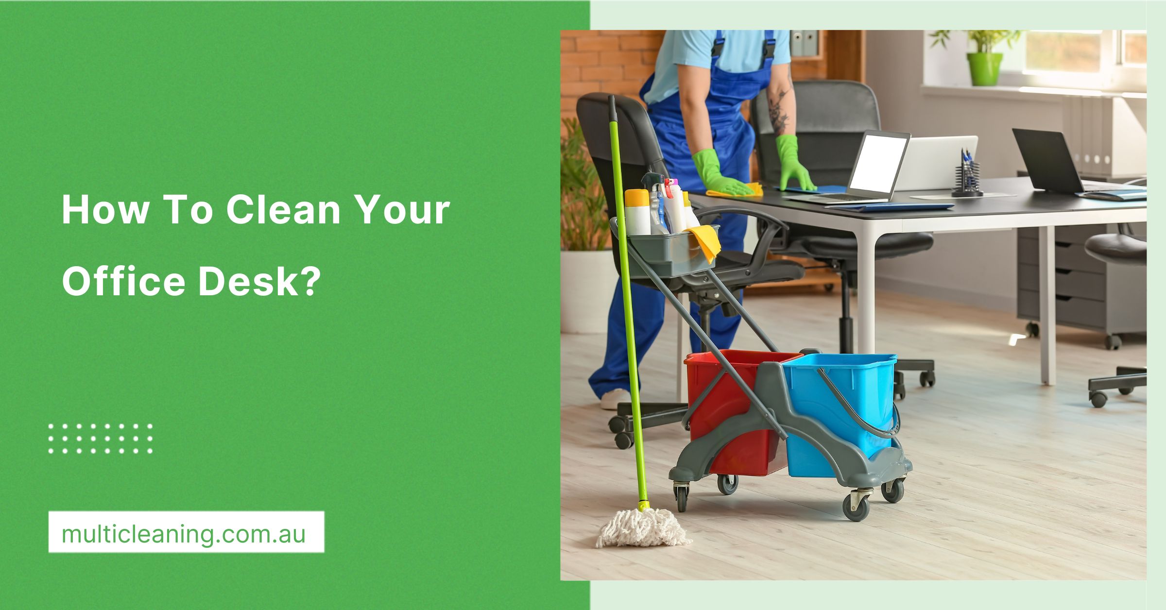 How To Clean Your Office Desk Like A Pro?
