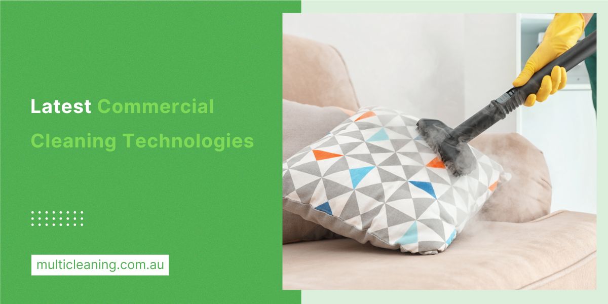 Advanced Commercial Cleaning Technologies In 2025